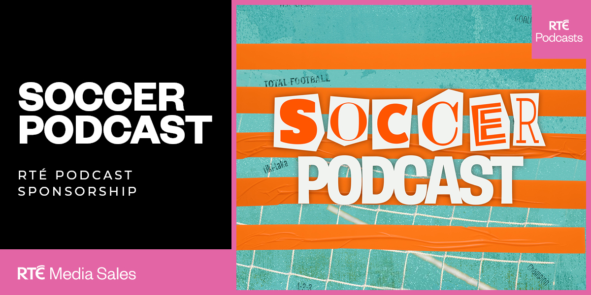 RTÉ SOCCER PODCAST SPONSORSHIP | RTÉ Media Sales